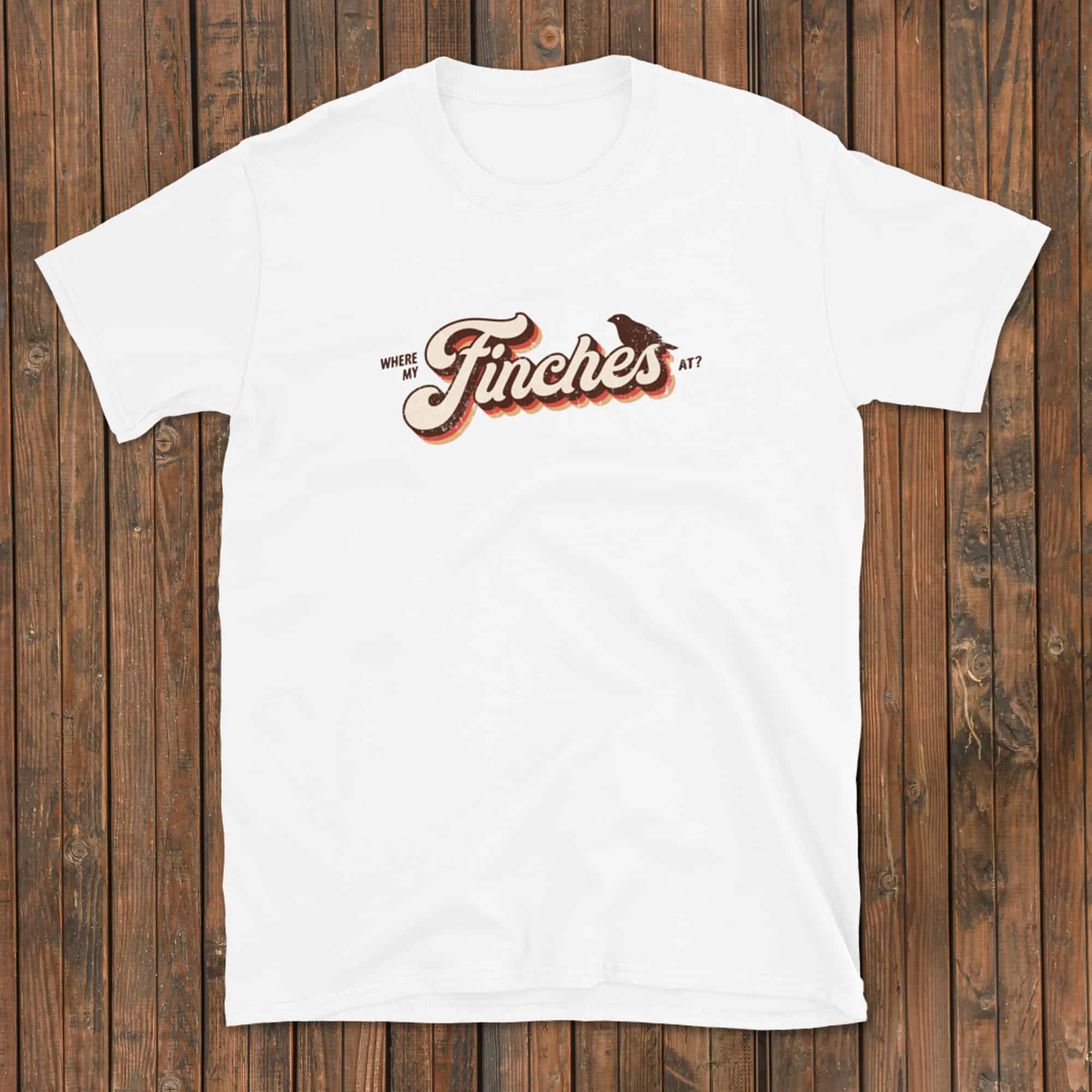 Where my finches at? t-shirt T-shirt - Birdwear